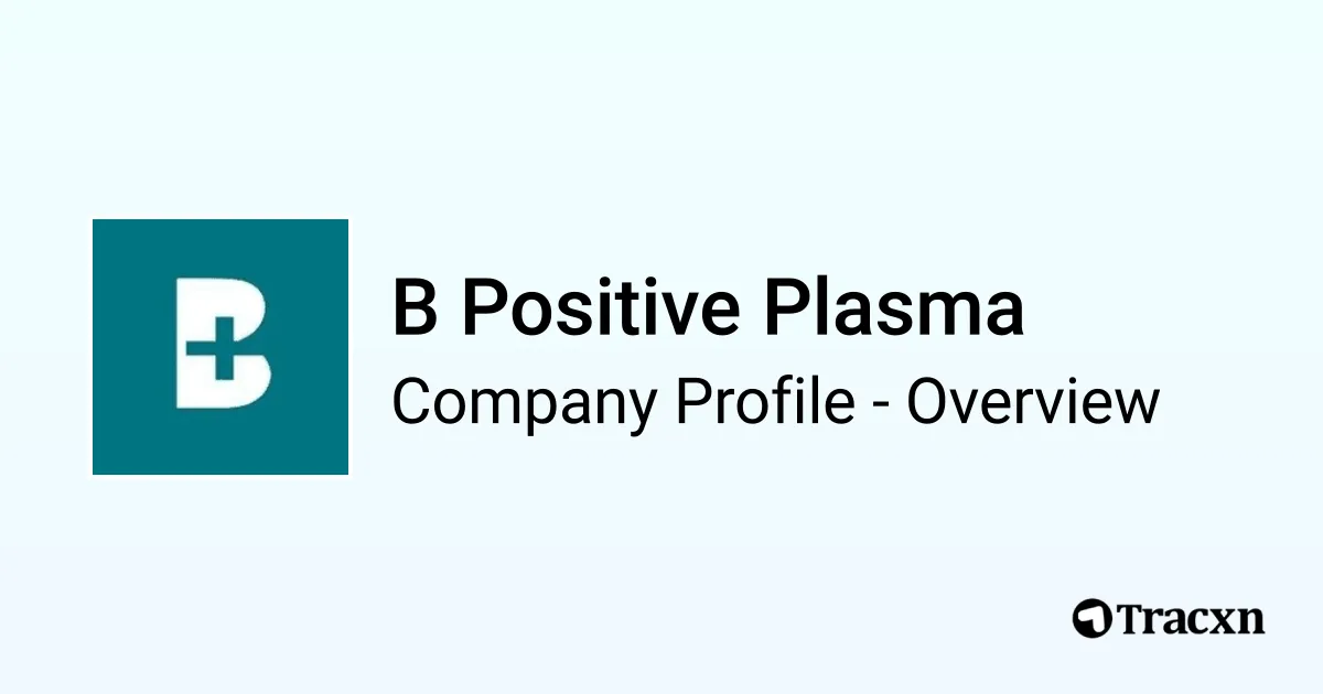 B Positive Plasma - 2026 Company Profile, Team, Funding & Competitors ...
