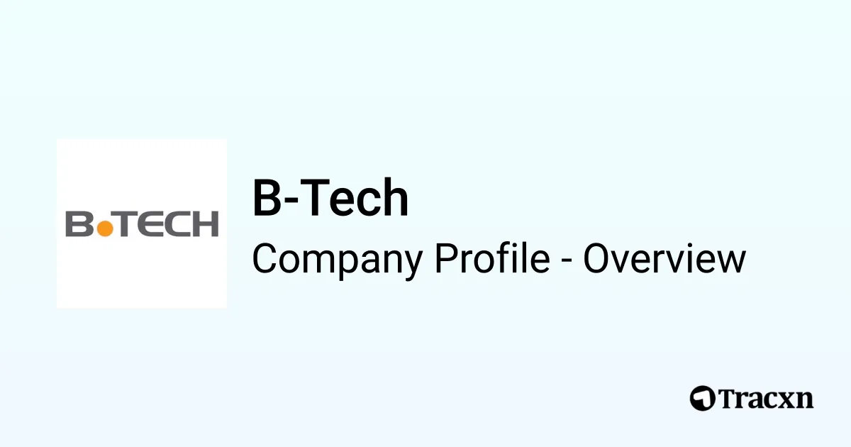 B-Tech - 2026 Company Profile, Team, Funding & Competitors - Tracxn
