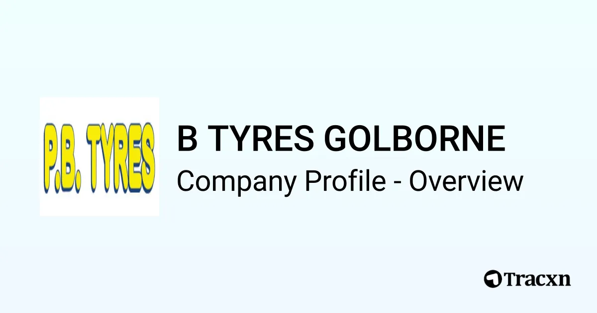 B TYRES GOLBORNE - 2025 Company Profile & Competitors - Tracxn