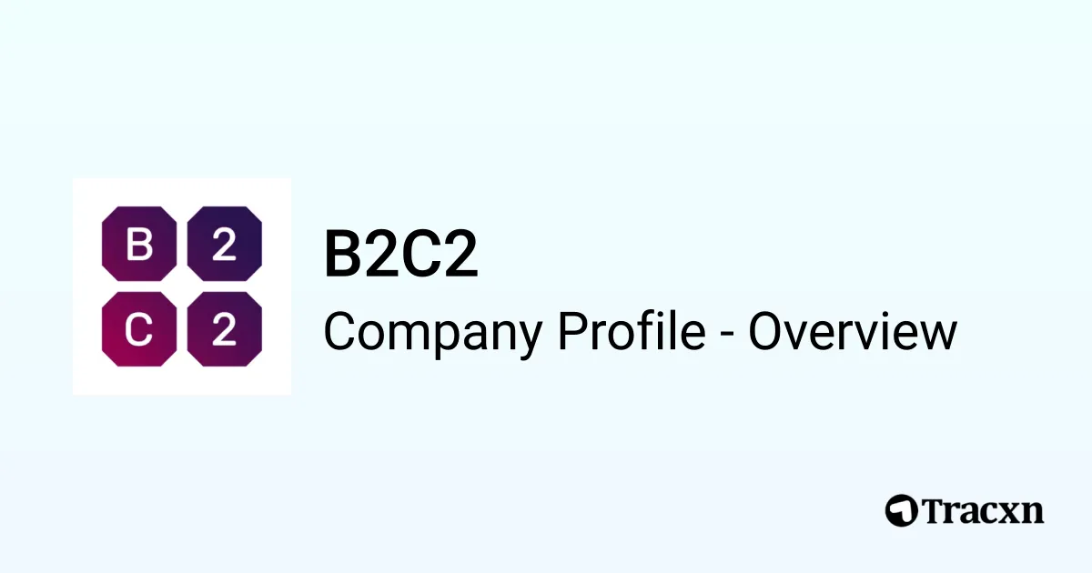B2C2 - 2025 Company Profile, Team, Funding, Competitors & Financials ...