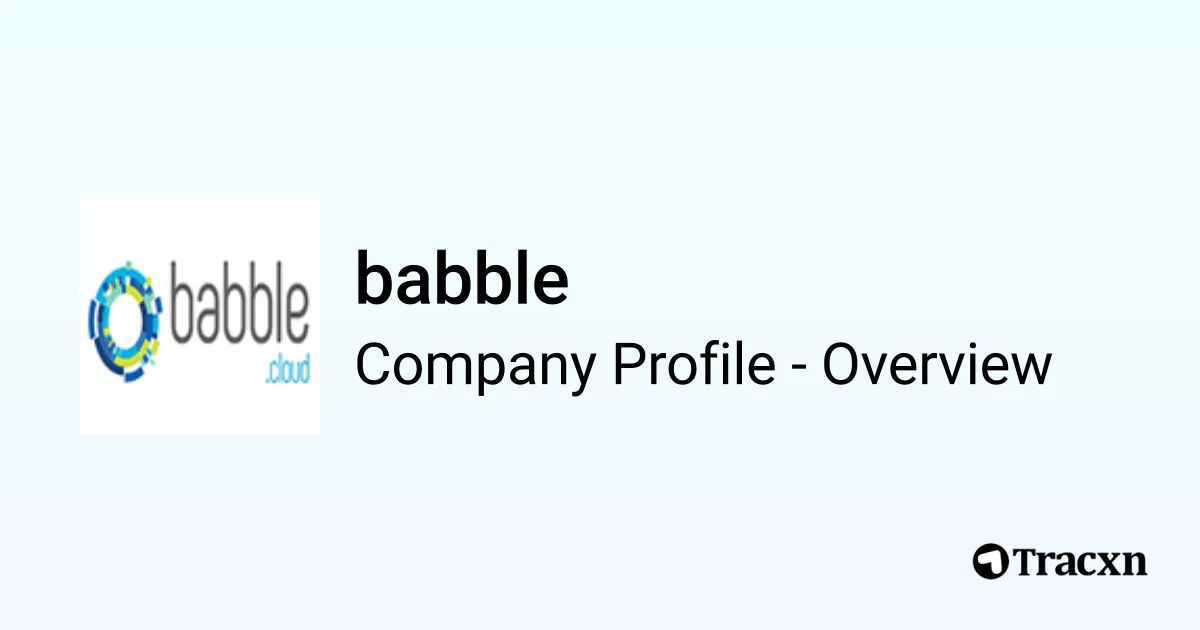 babble - 2025 Company Profile, Team, Funding, Competitors & Financials - Tracxn