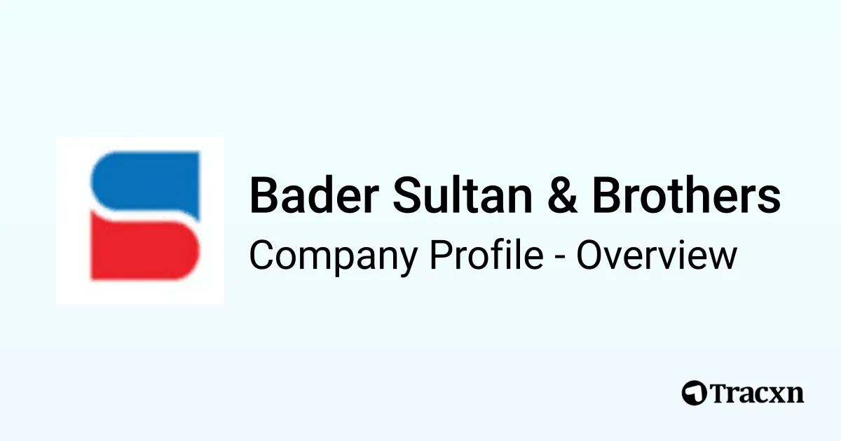 Bader Sultan & Brothers - 2025 Company Profile & Competitors - Tracxn