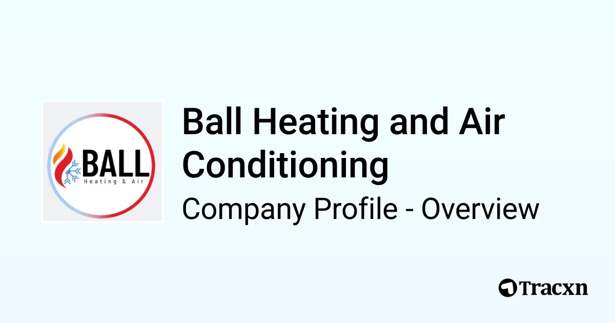 Ball Heating and Air Conditioning - 2025 Company Profile & Competitors ...