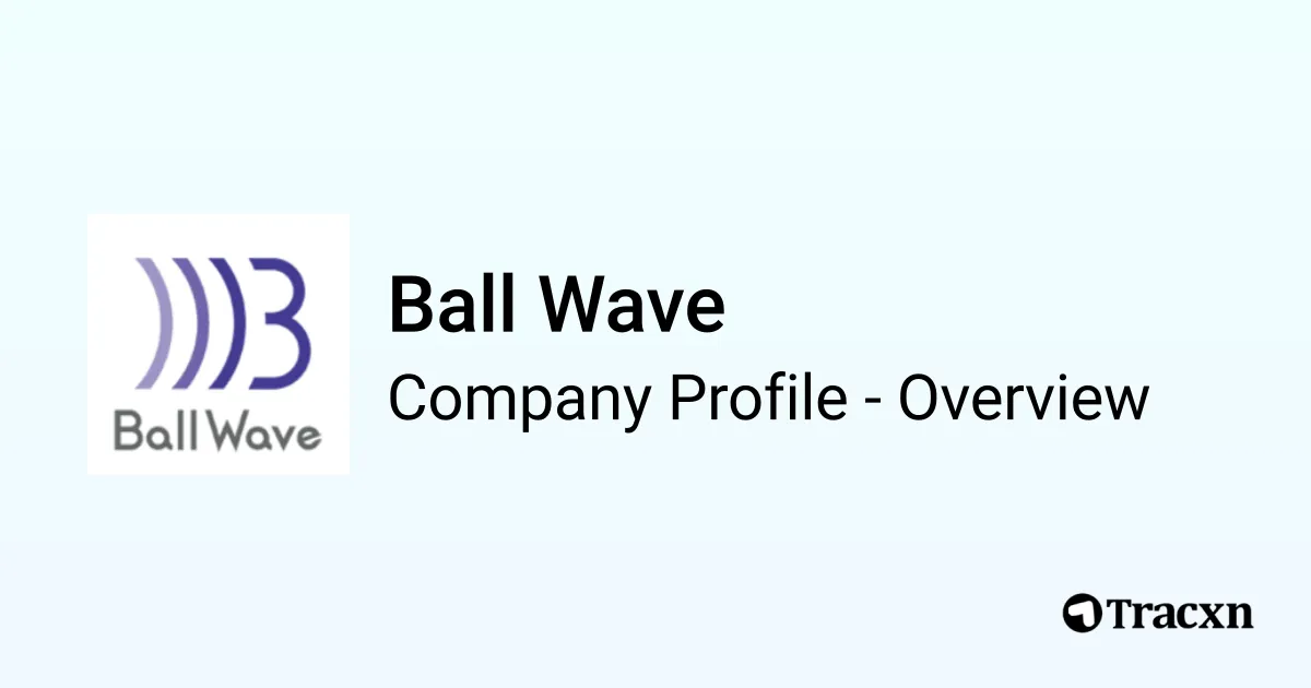 Ball Wave - 2025 Company Profile, Funding & Competitors - Tracxn