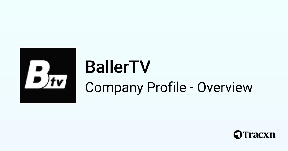 BallerTV - 2025 Company Profile, Team, Funding & Competitors - Tracxn