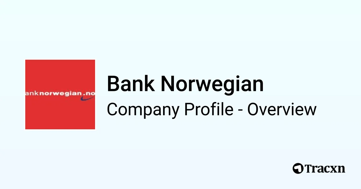 Bank Norwegian - 2025 Company Profile, Team, Funding & Competitors - Tracxn