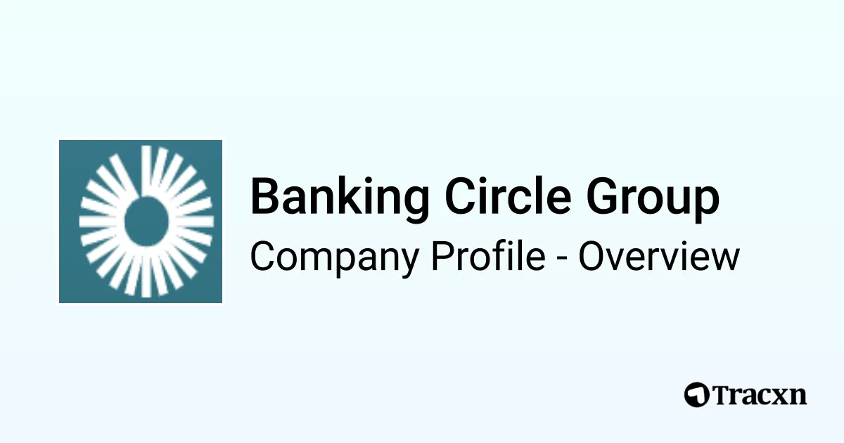 Banking Circle Group - 2026 Company Profile & Competitors - Tracxn