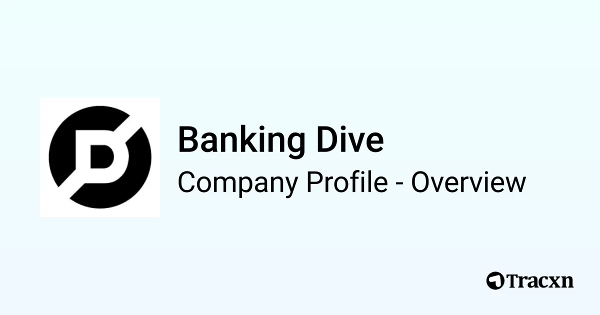 Banking Dive - 2025 Company Profile & Competitors - Tracxn