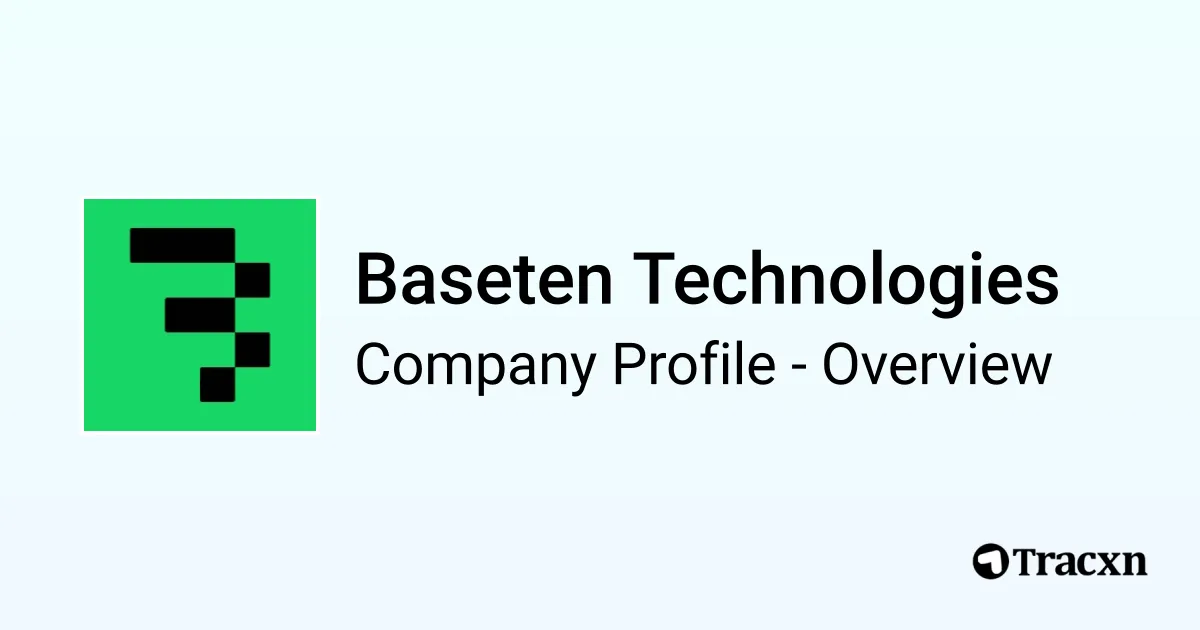 Baseten Technologies - 2025 Company Profile, Team, Funding & Competitors - Tracxn