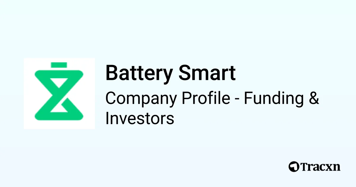 Battery Smart - 2026 Funding Rounds & List of Investors - Tracxn