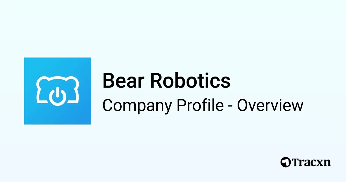 Bear Robotics - 2026 Company Profile, Team, Funding & Competitors - Tracxn