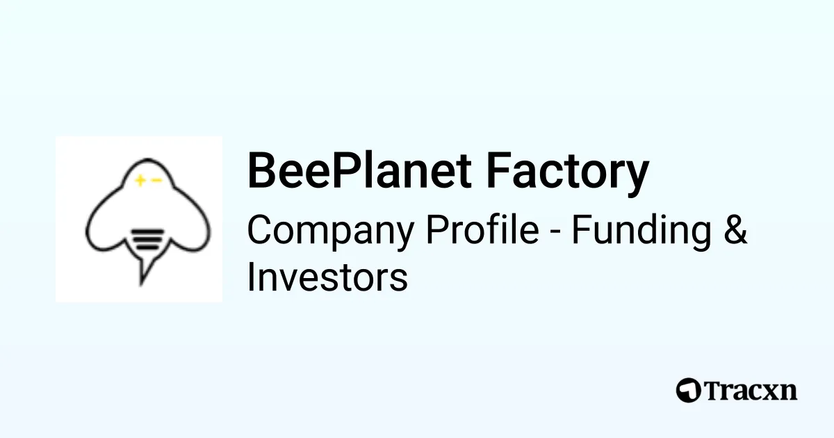 BeePlanet Factory - 2025 Funding Rounds & List of Investors - Tracxn