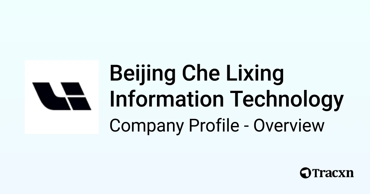 Beijing Che Lixing Information Technology - 2026 Company Profile, Team ...