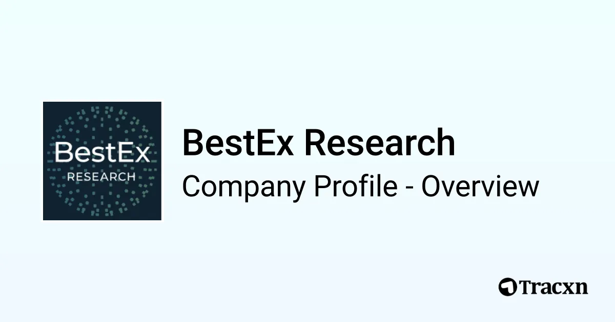BestEx Research - 2025 Company Profile, Team, Funding & Competitors - Tracxn