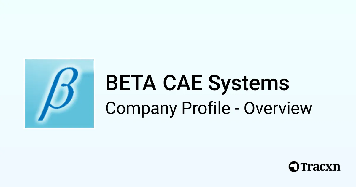 BETA CAE Systems - 2025 Company Profile, Team & Competitors - Tracxn