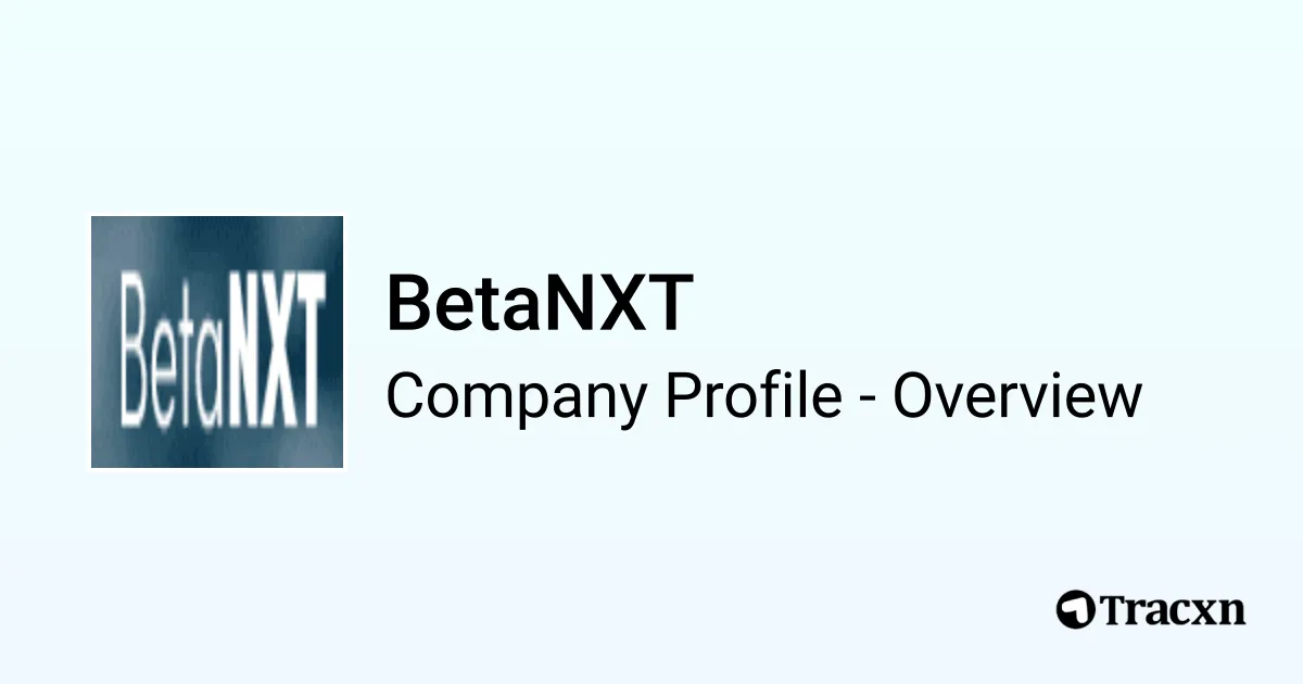 BetaNXT - 2025 Company Profile, Funding & Competitors - Tracxn