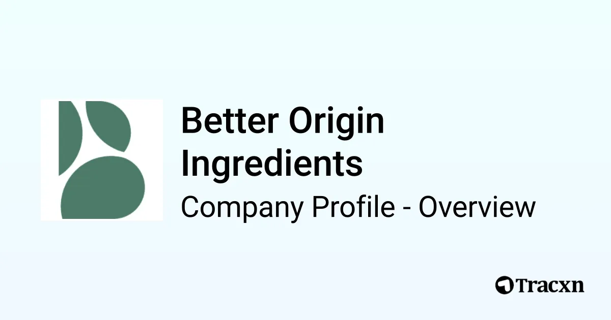 Better Origin Ingredients - 2025 Company Profile & Funding - Tracxn