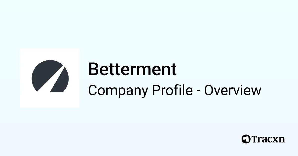 Betterment - 2026 Company Profile, Team, Funding & Competitors - Tracxn