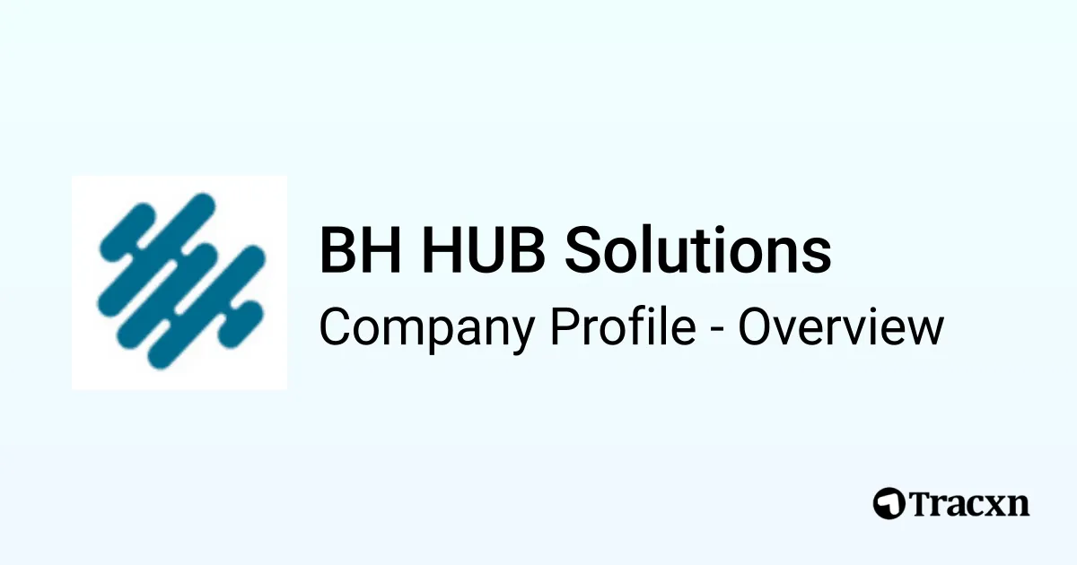 BH HUB Solutions - 2025 Company Profile & Competitors - Tracxn