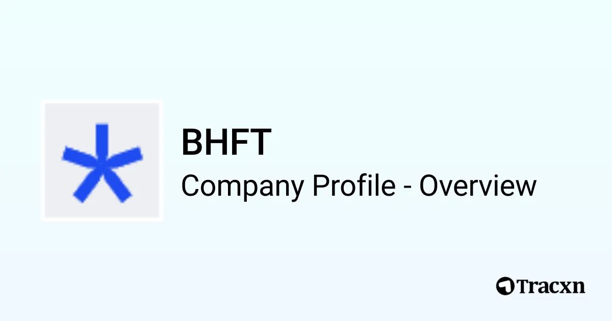 BHFT - 2025 Company Profile & Competitors - Tracxn