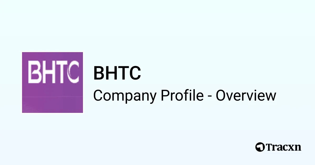 BHTC - 2025 Company Profile, Competitors & Financials - Tracxn