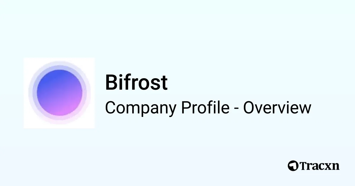 Bifrost - 2025 Company Profile, Team, Funding & Competitors - Tracxn