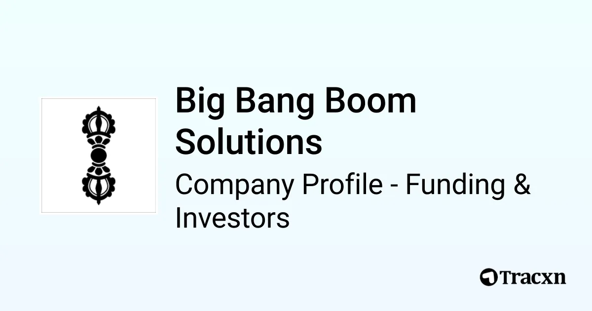 Big Bang Boom Solutions - 2025 Funding Rounds & List of Investors - Tracxn