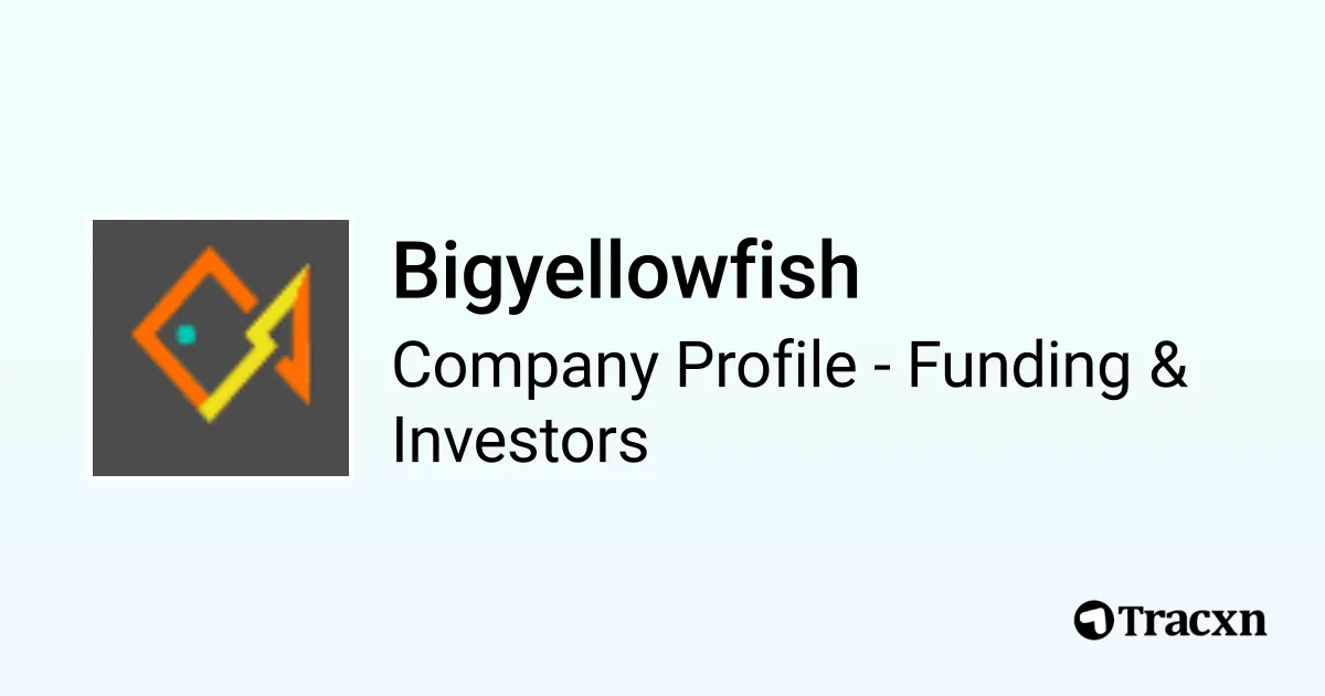 Bigyellowfish - 2025 Funding Rounds & List of Investors - Tracxn