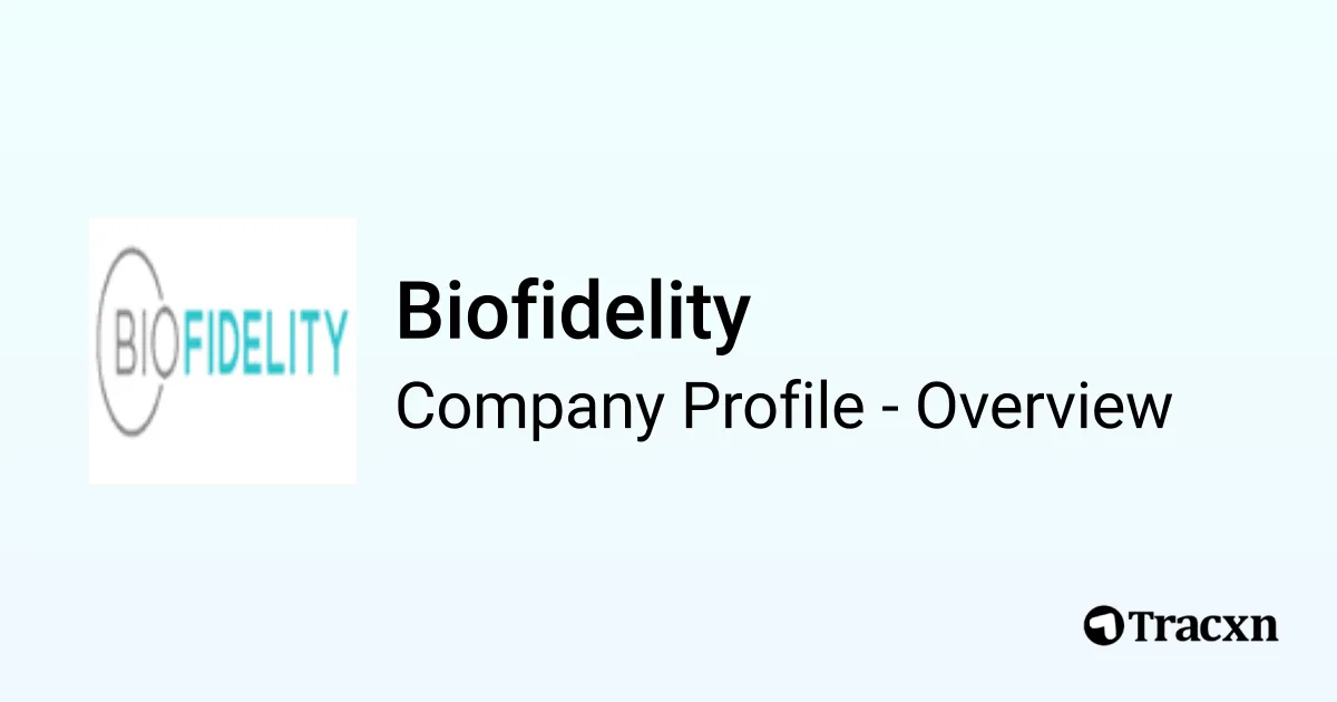 Biofidelity - 2025 Company Profile, Team, Funding, Competitors ...