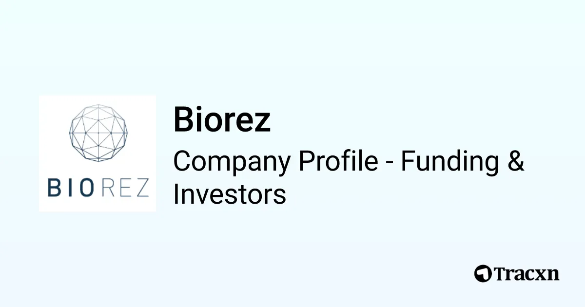 Biorez - 2025 Funding Rounds & List of Investors - Tracxn