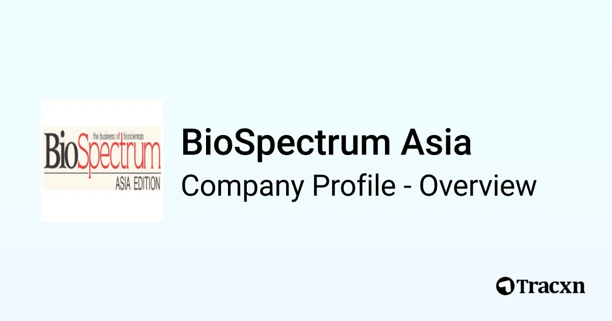 BioSpectrum Asia - 2025 Company Profile, Team, Competitors & Financials ...