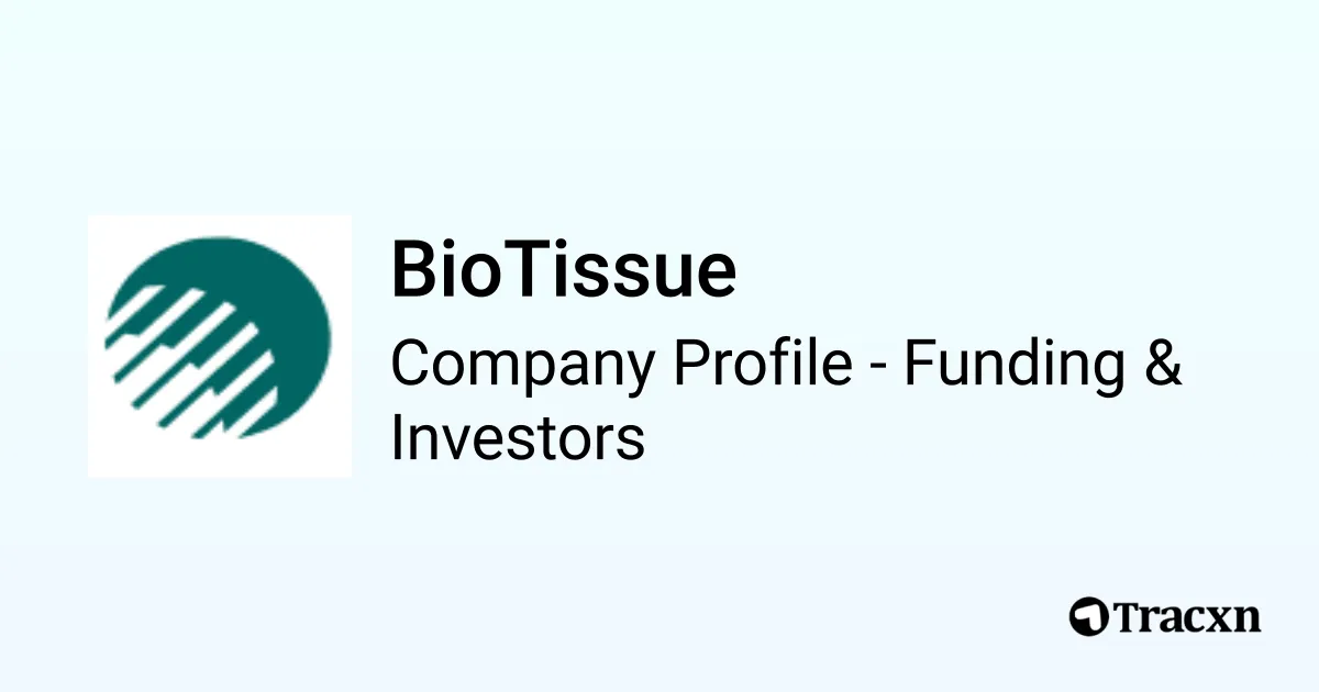 BioTissue - 2025 Funding Rounds & List of Investors - Tracxn