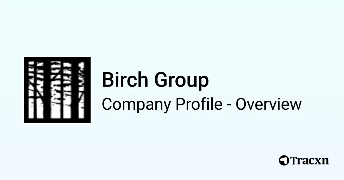 Birch Group - 2025 Company Profile, Team & Competitors - Tracxn