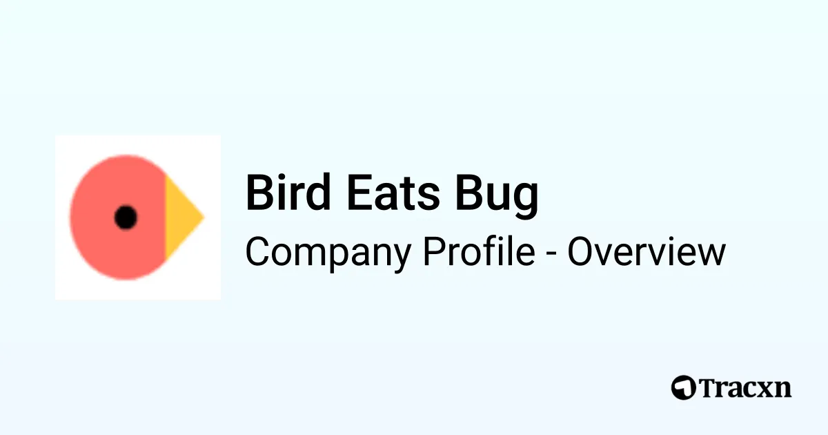 Bird Eats Bug - 2025 Company Profile, Funding & Competitors - Tracxn