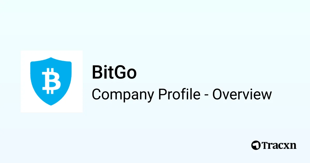 BitGo - 2026 Company Profile, Team, Funding & Competitors - Tracxn