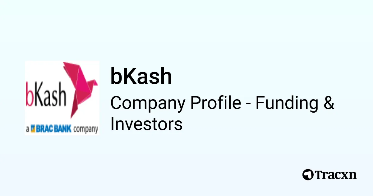 bKash - 2026 Funding Rounds & List of Investors - Tracxn