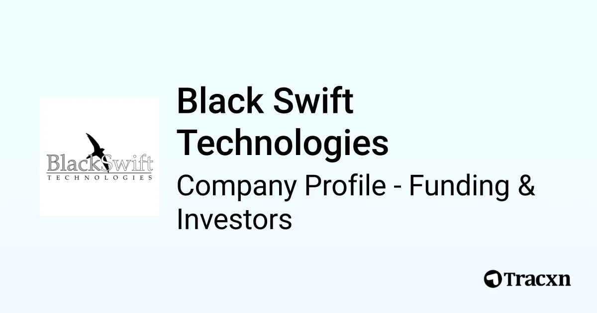 Black Swift Technologies - 2025 Funding Rounds & List of Investors - Tracxn