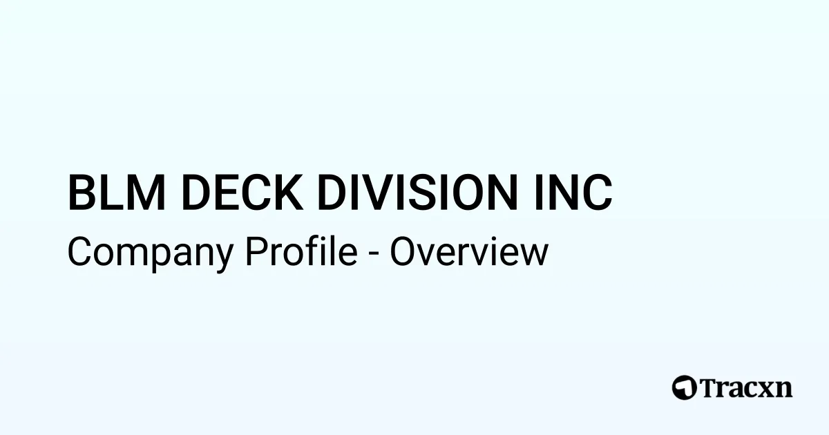 BLM DECK DIVISION INC - 2025 Company Profile - Tracxn