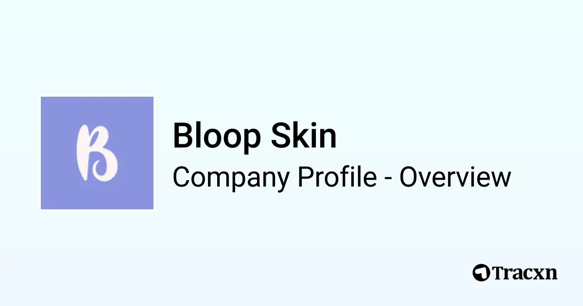Bloop Skin - 2025 Company Profile, Team & Competitors - Tracxn
