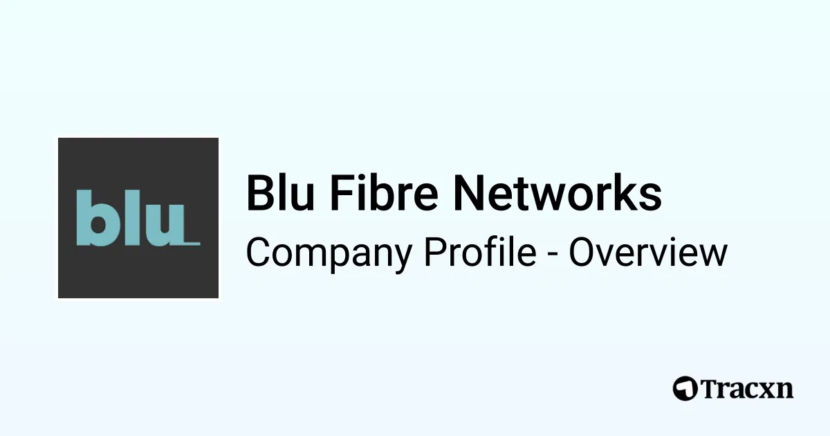 Blu Fibre Networks - 2025 Company Profile, Team, Funding & Competitors ...