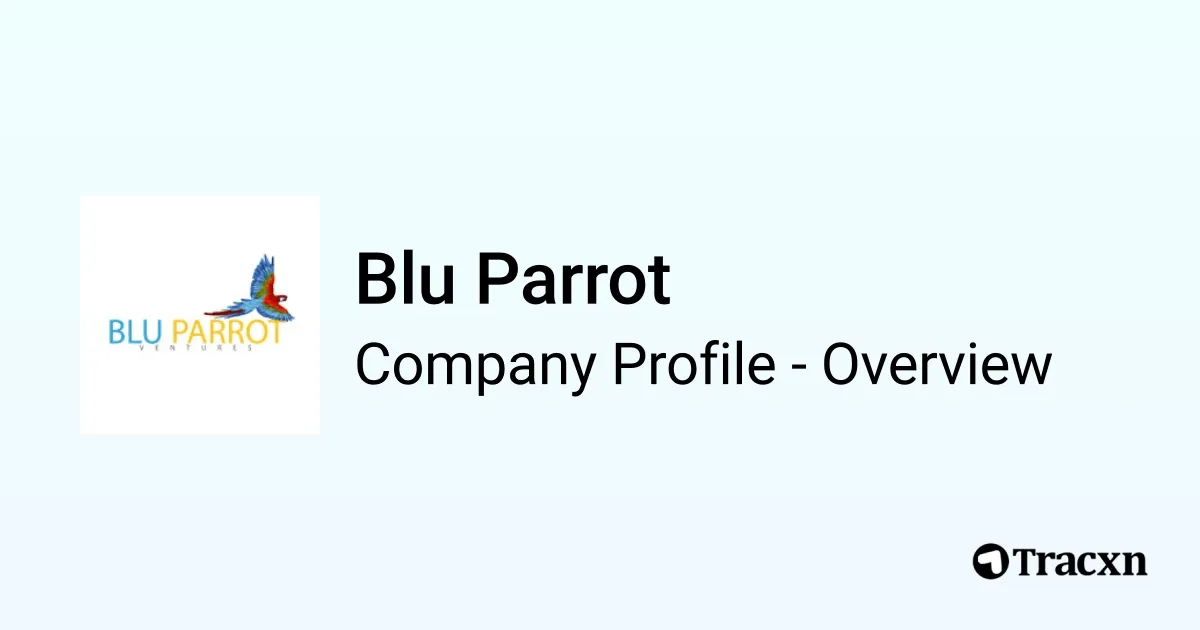 Blu Parrot - 2025 Company Profile, Team & Competitors - Tracxn