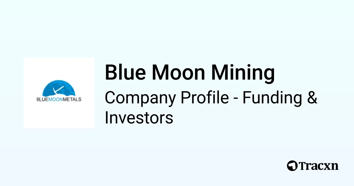 Blue Moon Mining - 2026 Funding Rounds & List of Investors - Tracxn
