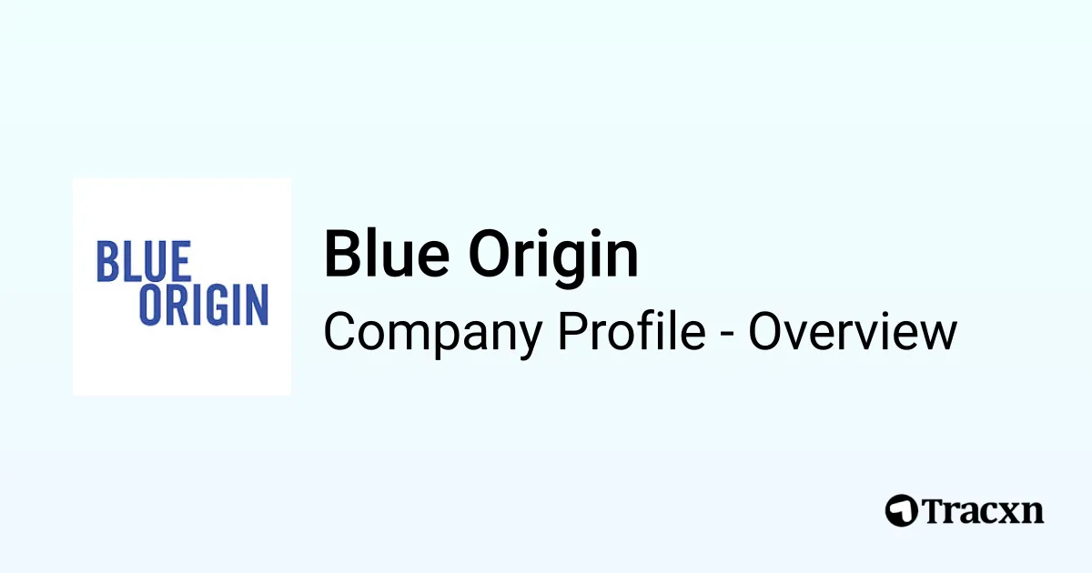Blue Origin - 2026 Company Profile, Team, Funding & Competitors - Tracxn