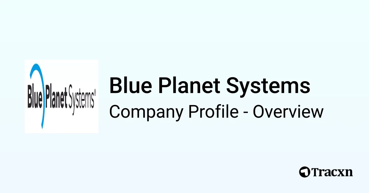 Blue Planet Systems - 2026 Company Profile, Team, Funding & Competitors ...