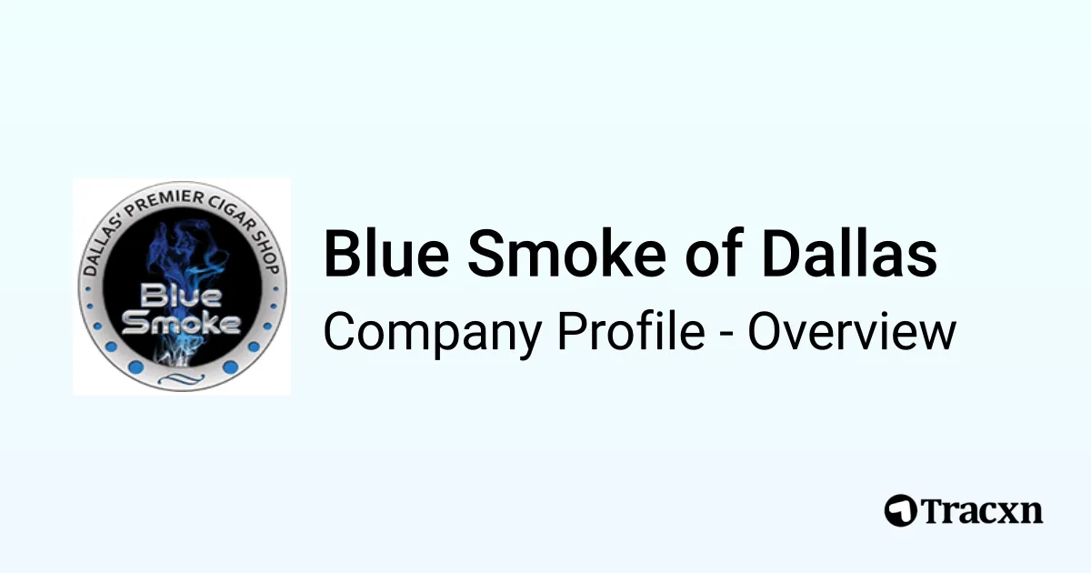 Blue Smoke of Dallas - 2025 Company Profile - Tracxn