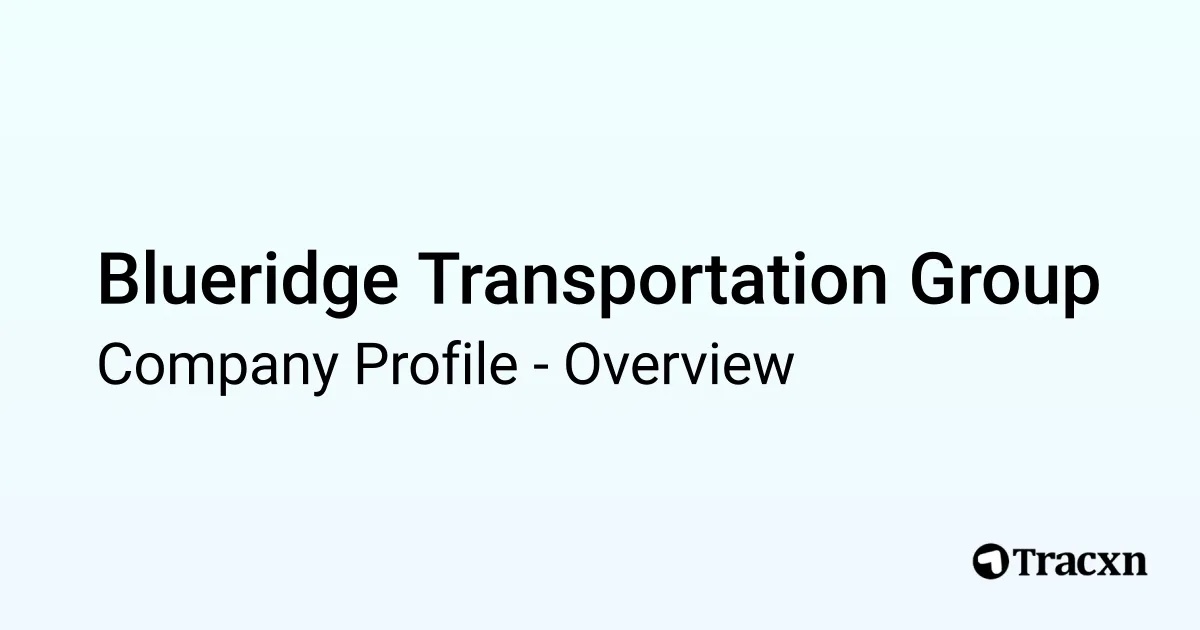 Blueridge Transportation Group - 2025 Company Profile & Competitors ...