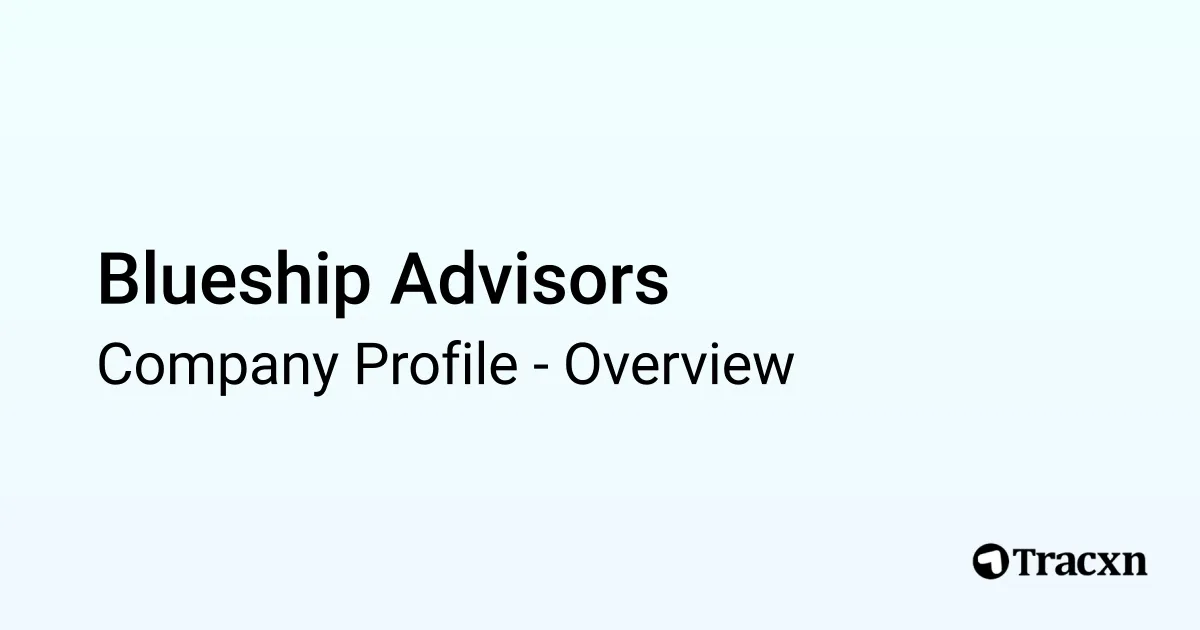 Blueship Advisors - 2025 Company Profile & Competitors - Tracxn