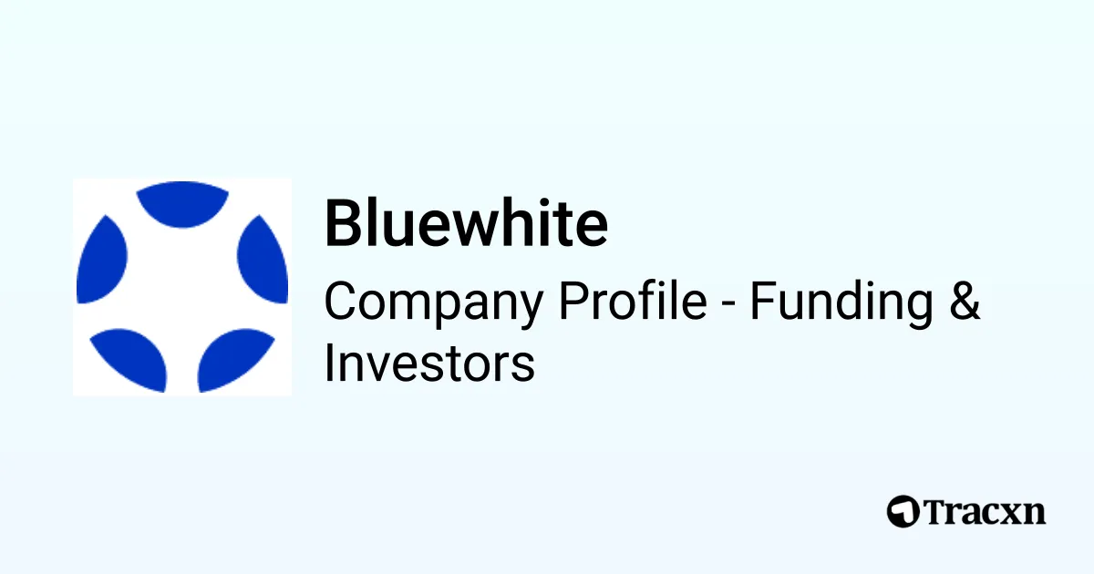 Bluewhite - 2026 Funding Rounds & List of Investors - Tracxn