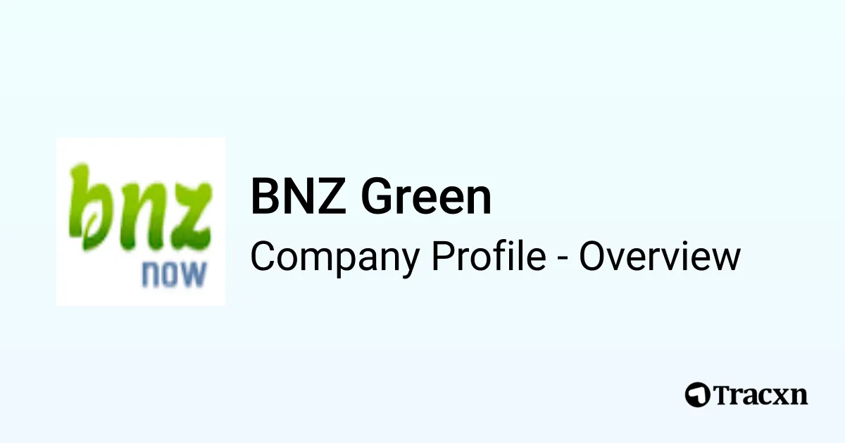 BNZ Green - 2025 Company Profile, Team, Funding & Competitors - Tracxn