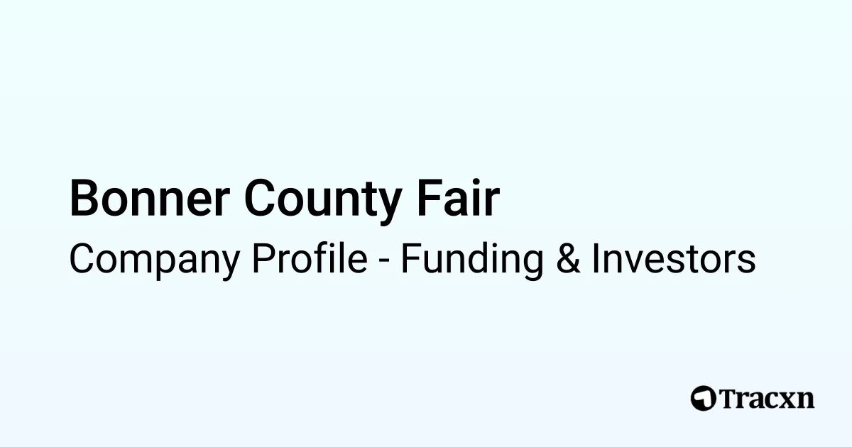Bonner County Fair - 2025 Funding Rounds & List of Investors - Tracxn